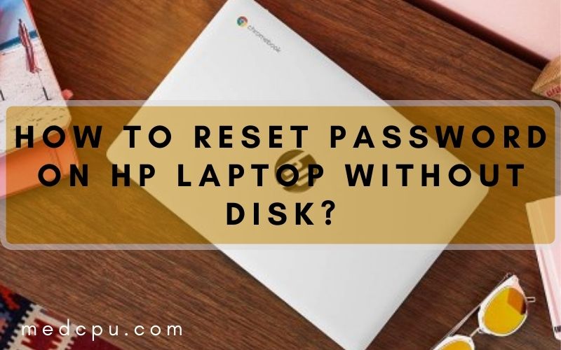 How To Reset Password On Hp Laptop Without Disk Top Full Guide 2023 MedCPU